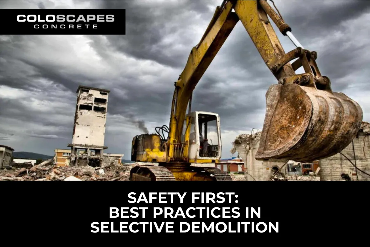 Safety First: Best Practices in Selective Demolition - Coloscapes Concrete
