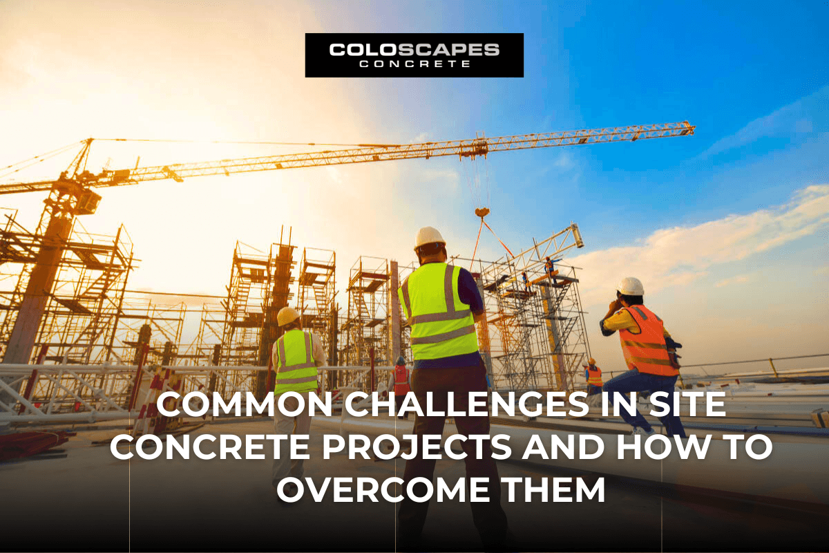 Common Challenges in Site Concrete Projects and How to Overcome Them ...