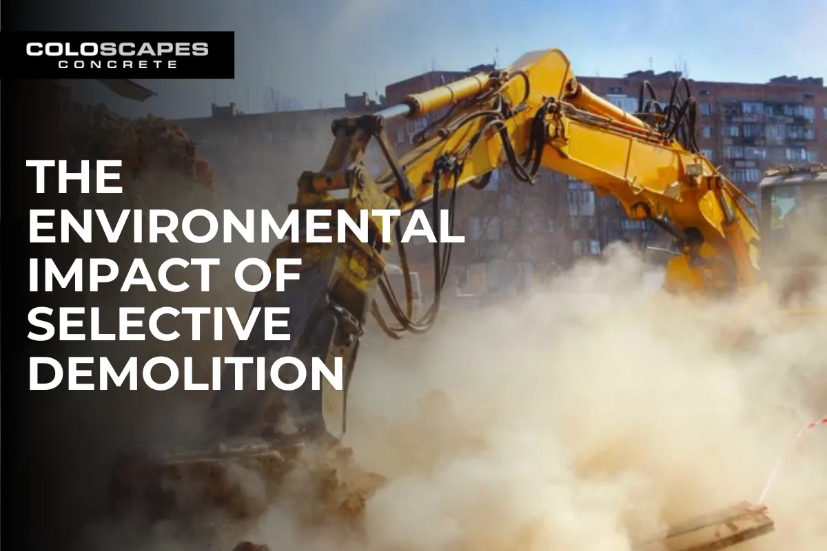 The Environmental Impact of Selective Demolition - Coloscapes Concrete